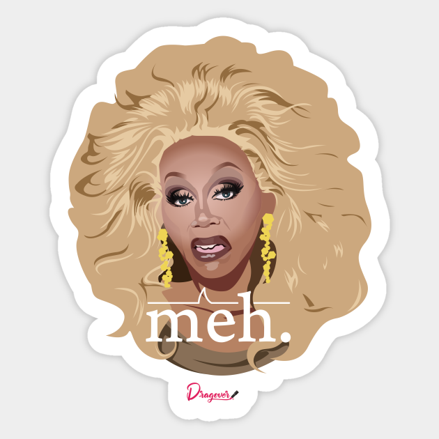 RuPaul Meh from Drag Race - Rupaul - Sticker | TeePublic RuPaul Meh from Drag Race - Rupaul - Sticker | TeePublic